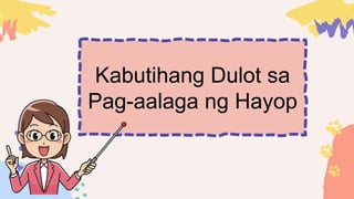 EPP 4-KABUTIHANG DULOT NG PAG-AALAGA NG HAYOP.pptx