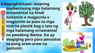 EPP 4 PPT Q3 - Agri Aralin 1 - Pakinabang sa Pagtatanim ng Halamang Ornamental para sa Pamilya ...