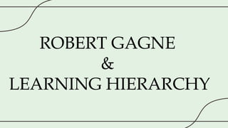 GAGNE HIERARCHY report power point prese | PPTX