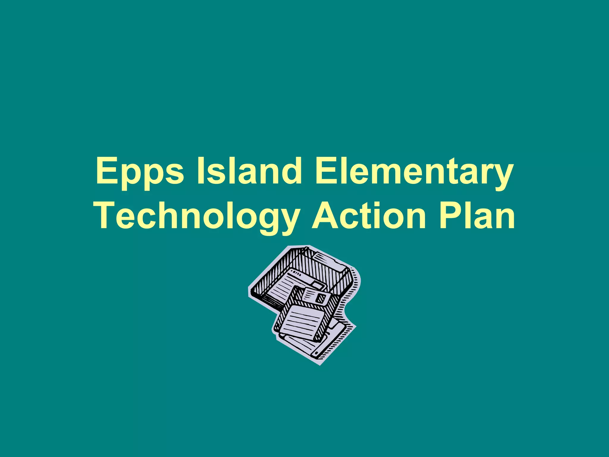 Epps Island Elementary Technology Action Plan | PPT