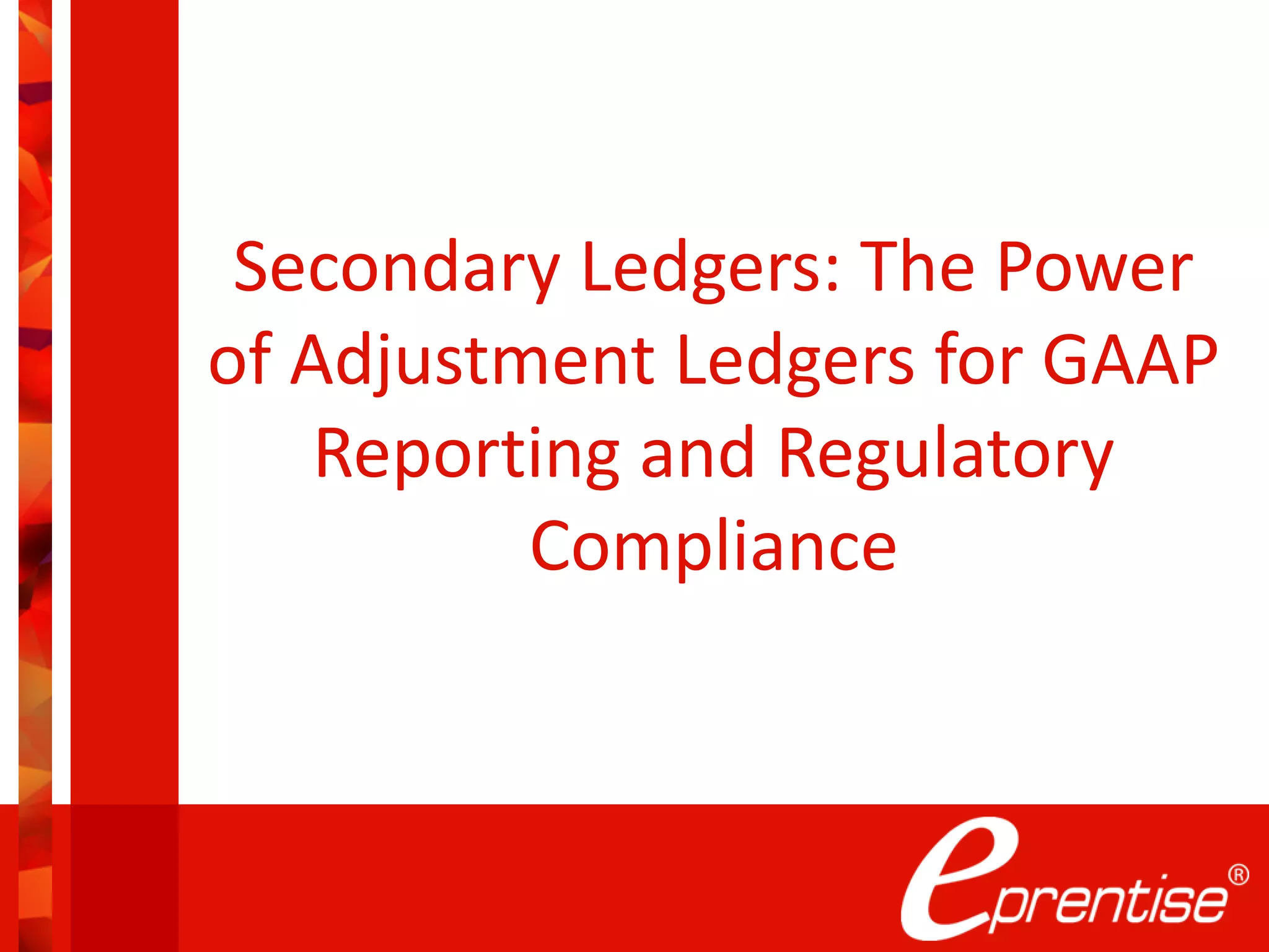 Secondary Ledgers: The Benefits of Adjustment Ledgers for GAAP ...