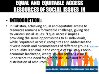 EQUAL AND EQUITABLE ACCESS RESOURCES OF SOCIAL ISSUES By Altaf ,Muteeba ...