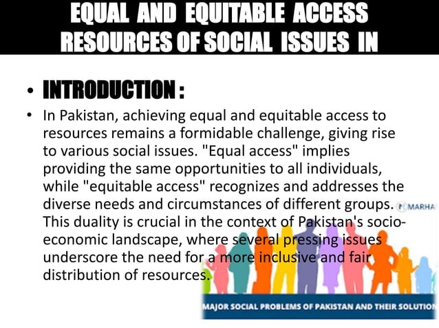 EQUAL AND EQUITABLE ACCESS RESOURCES OF SOCIAL ISSUES By Altaf ,Muteeba,Wahaab,Khahsaf R ,Umar ...