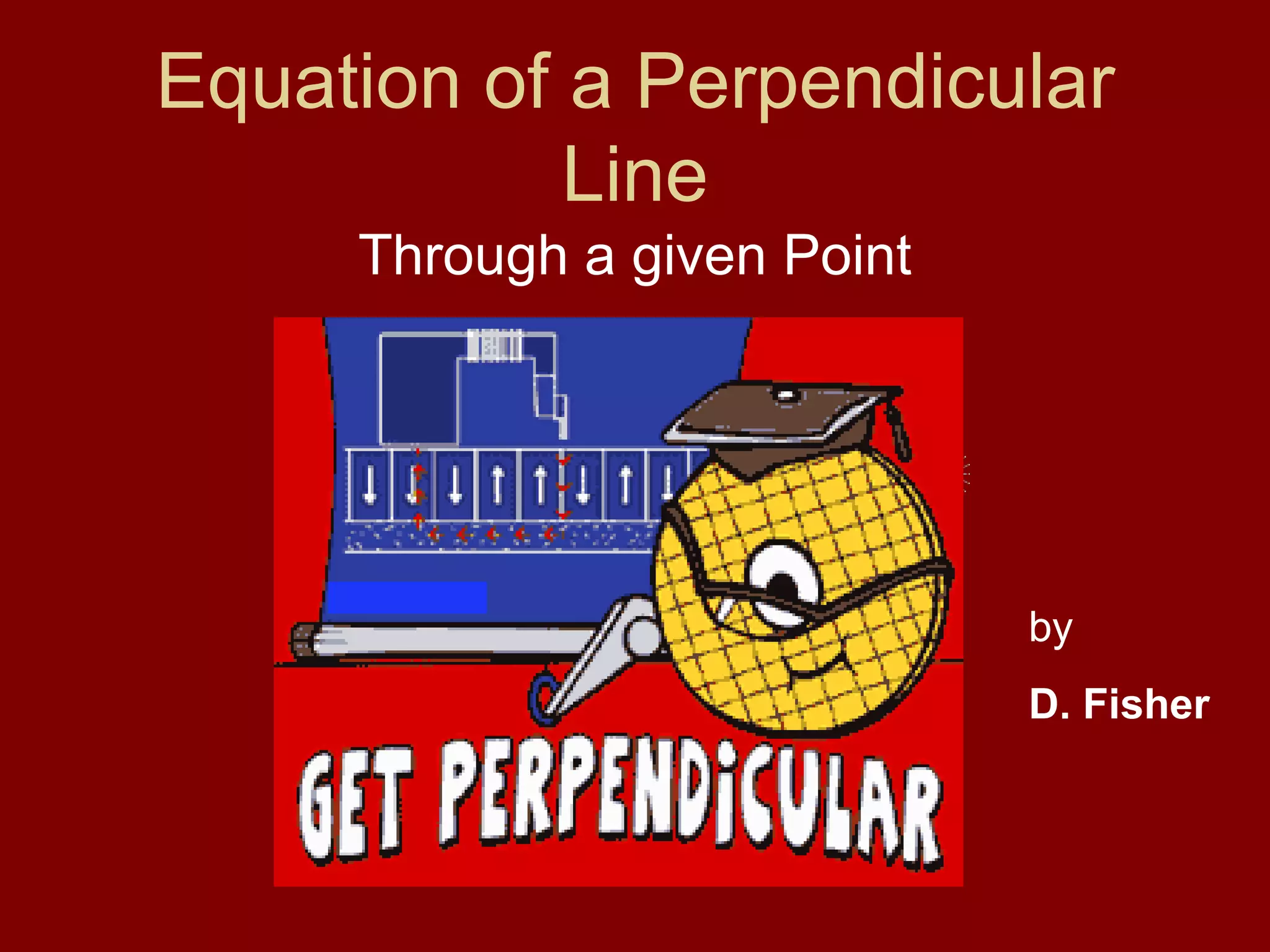 Equation of a perpendicular line (slope intercept) | PPT