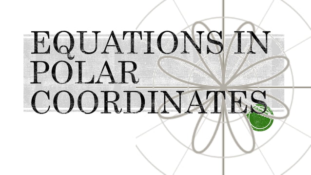 Equations in Polar Coordinates | PPT