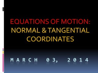 Equations of motion normal & tangential | PPTX | Physics | Science