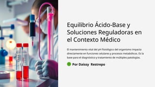 Equilibrio-Acido-Base-y-Soluciones-Reguladoras-en-Medicina.pptx