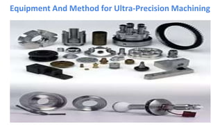 Equipment for Ultra-Precision Machining | PPTX
