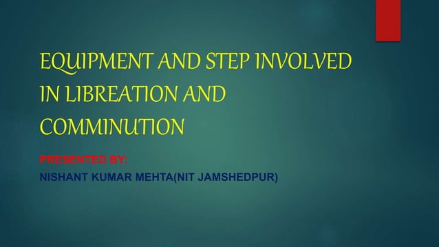 EQUIPMENT AND STEP INVOLVED IN LIBREATION AND COMMINUTION (1).pptx