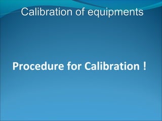 Equipment calibration PPT by Shravan Kumar | PPT