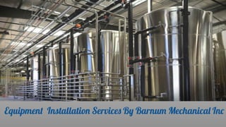 Process Equipment Installation Services by Barnum Mechanical Inc | PPT