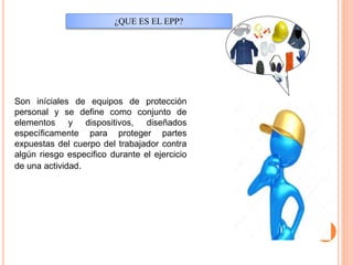 EQUIPO DE PROTECCION PERSONAL-SELECCION, USO Y MANEJO.ppt