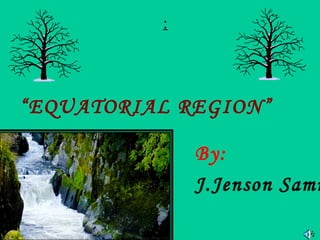 Equitorial regions | PPT