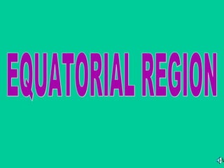 Equitorial regions | PPT