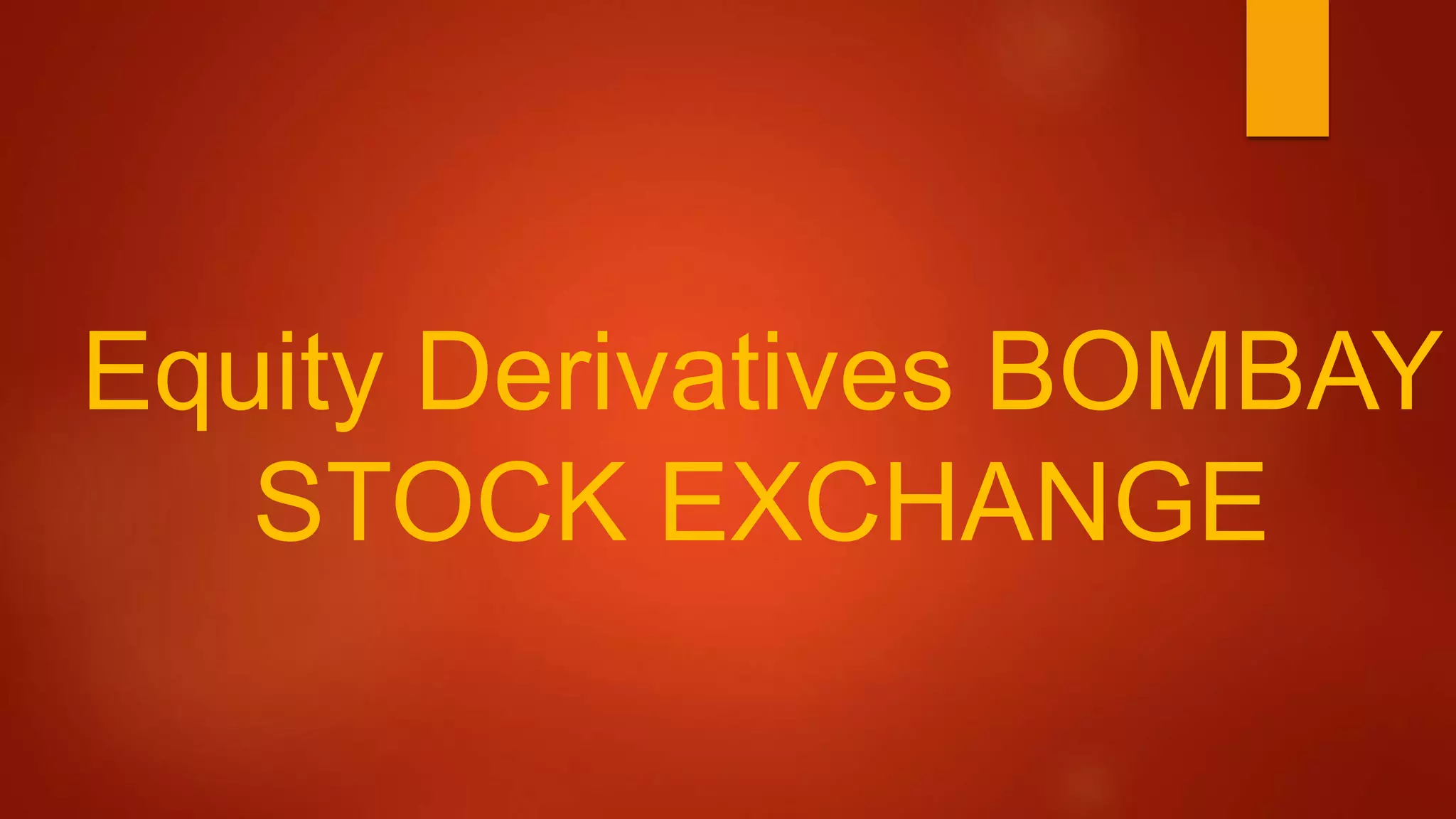 Equity Derivatives Structure BOMBAY STOCK EXCHANGE | PPT