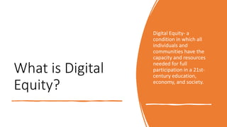 EQUITY, DIGITAL ACESS AND LEARNING.pptx
