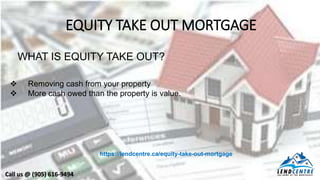 Equity take out mortgage | PPTX