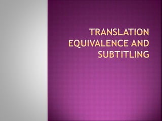 Equivalence&subtitling | PPTX
