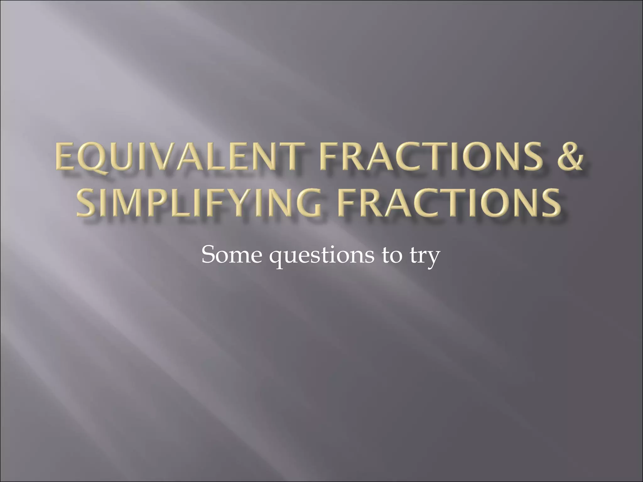 Equivalent Fractions & Simplifying Fractions | PPT