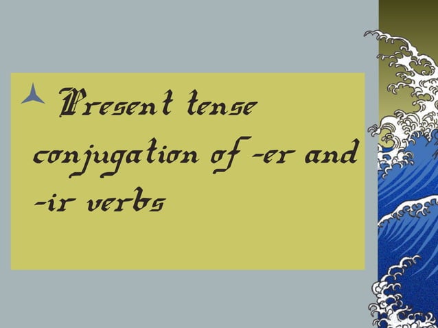 Er and ir Spanish verbs in the present tense | PPT