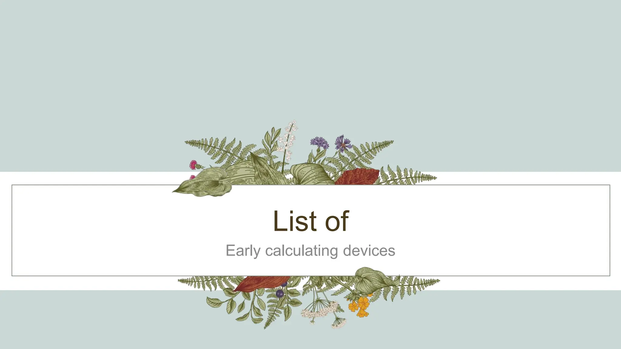 Early calculating devices including the abacus {invented 500 years ago ...