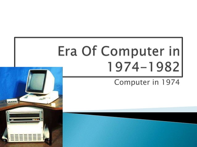 Era of computer from 1974 | PPT