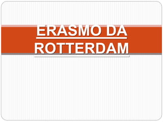 Erasmo da rotterdam+ | PPTX