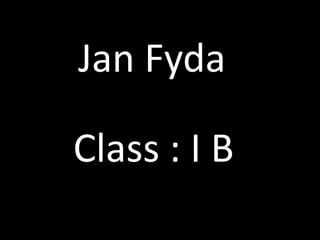 Jan Fyda kl. Ib - my school | PPT