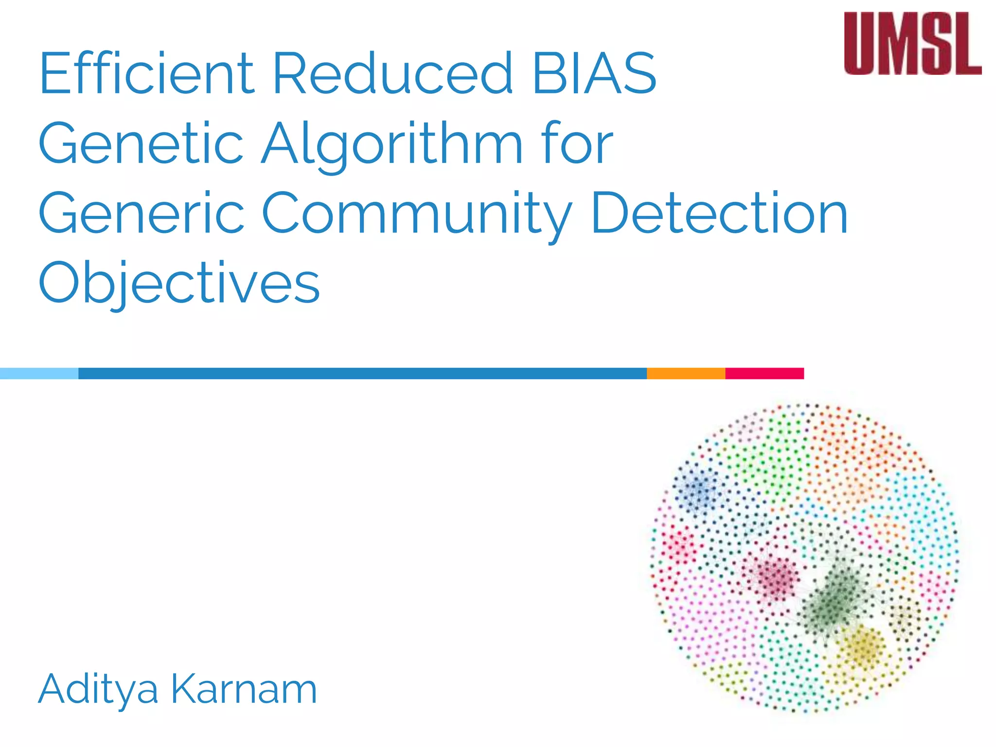 Efficient Reduced Bias Genetic Algorithm For Generic Community Detection Objectives Ppt