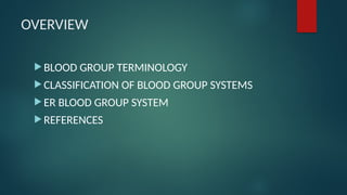 Er BLOOD GROUP CLASSIFICATION OF BLOOD GROUP SYSTEMS.pptx