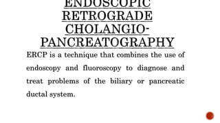 (ERCP) Cholangiopancreatography Bile ducts procedure | PPTX