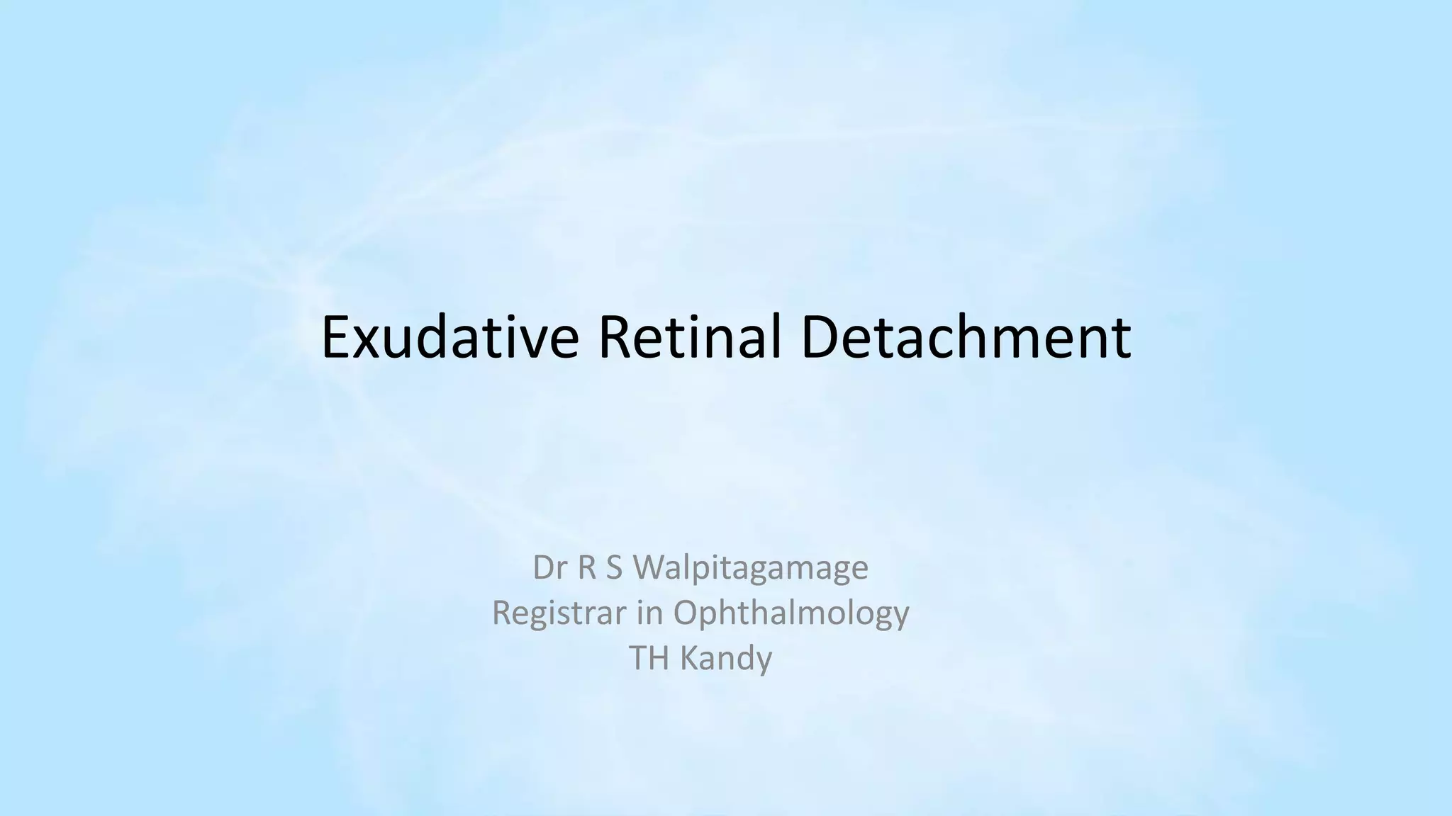Exudative Retinal Detachment | PPTX