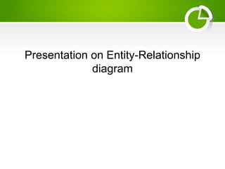 Presentation on Entity Relationship Diagram.pptx