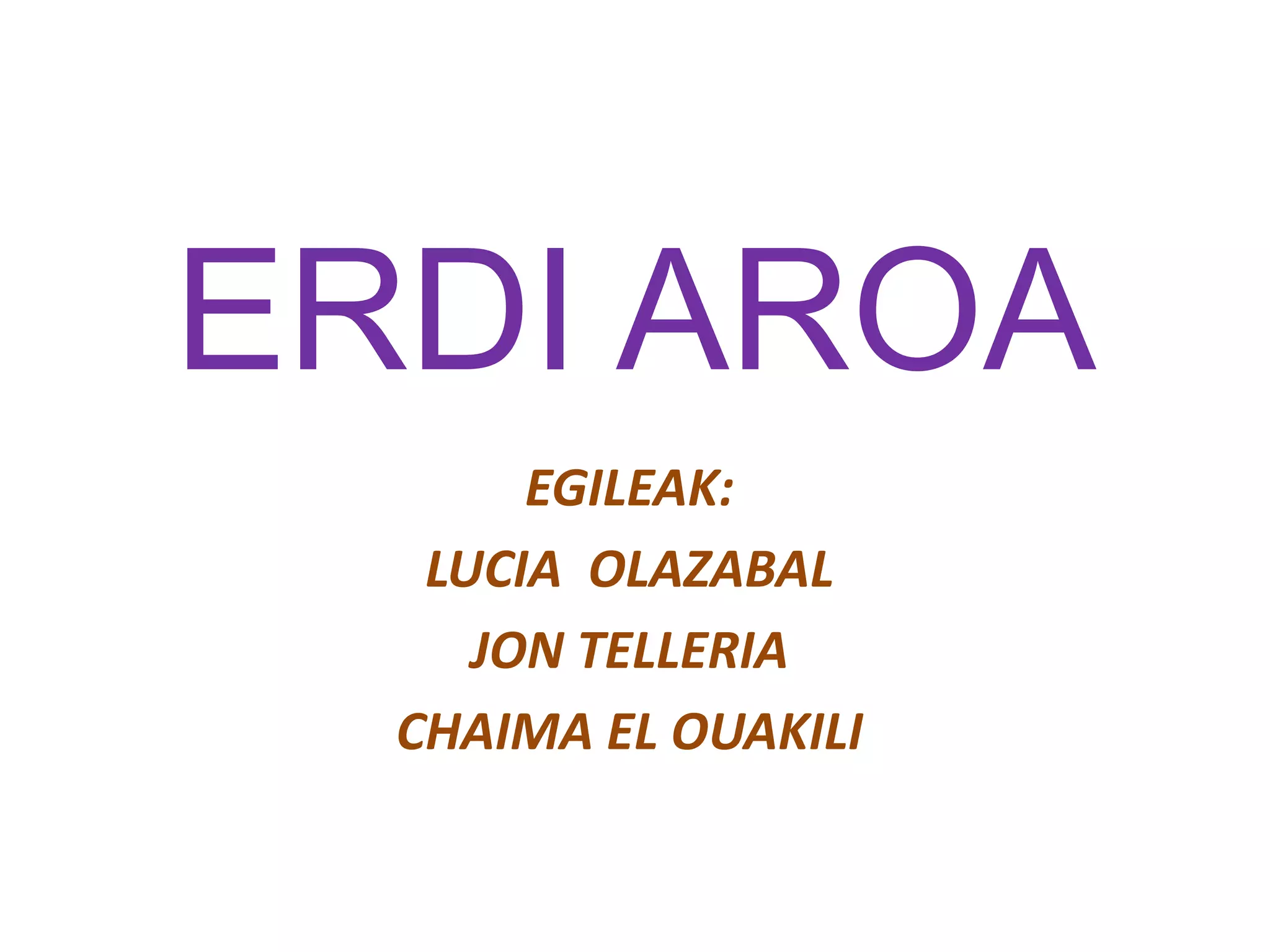 Erdi aroa power point lucia, jon t., chaima | PPTX