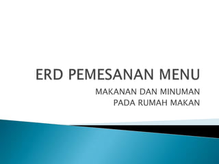 Erd pemesanan menu by Fokusta Arif STIMATA TI 2013 | PPTX | Bars ...