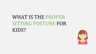 Ergonomic and Correct Sitting Posture for Children Some Guidelines | PPTX