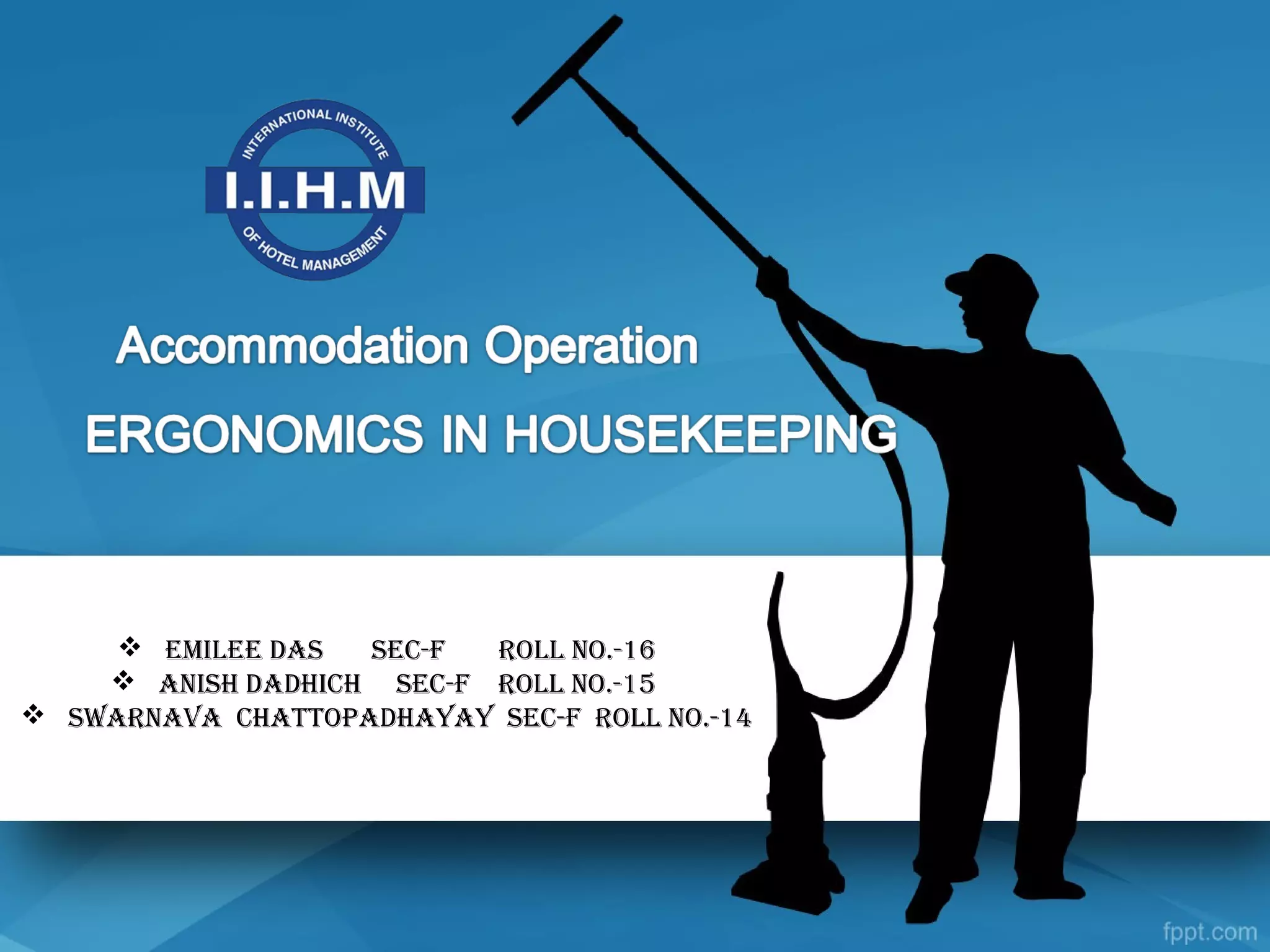 ERGONOMICS IN HOUSEKEEPING - HOUSEKEEPING, I.I.H.M | PPT