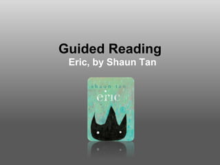 Eric by Shaun Tan Short Story (Pictorial and Words) | PPTX