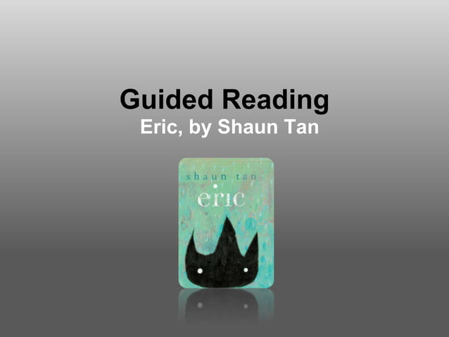 Eric by Shaun Tan Short Story (Pictorial and Words) | PPTX | Books and Literature