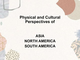 Cultural and Physical Perspective of Asia, North America and South ...