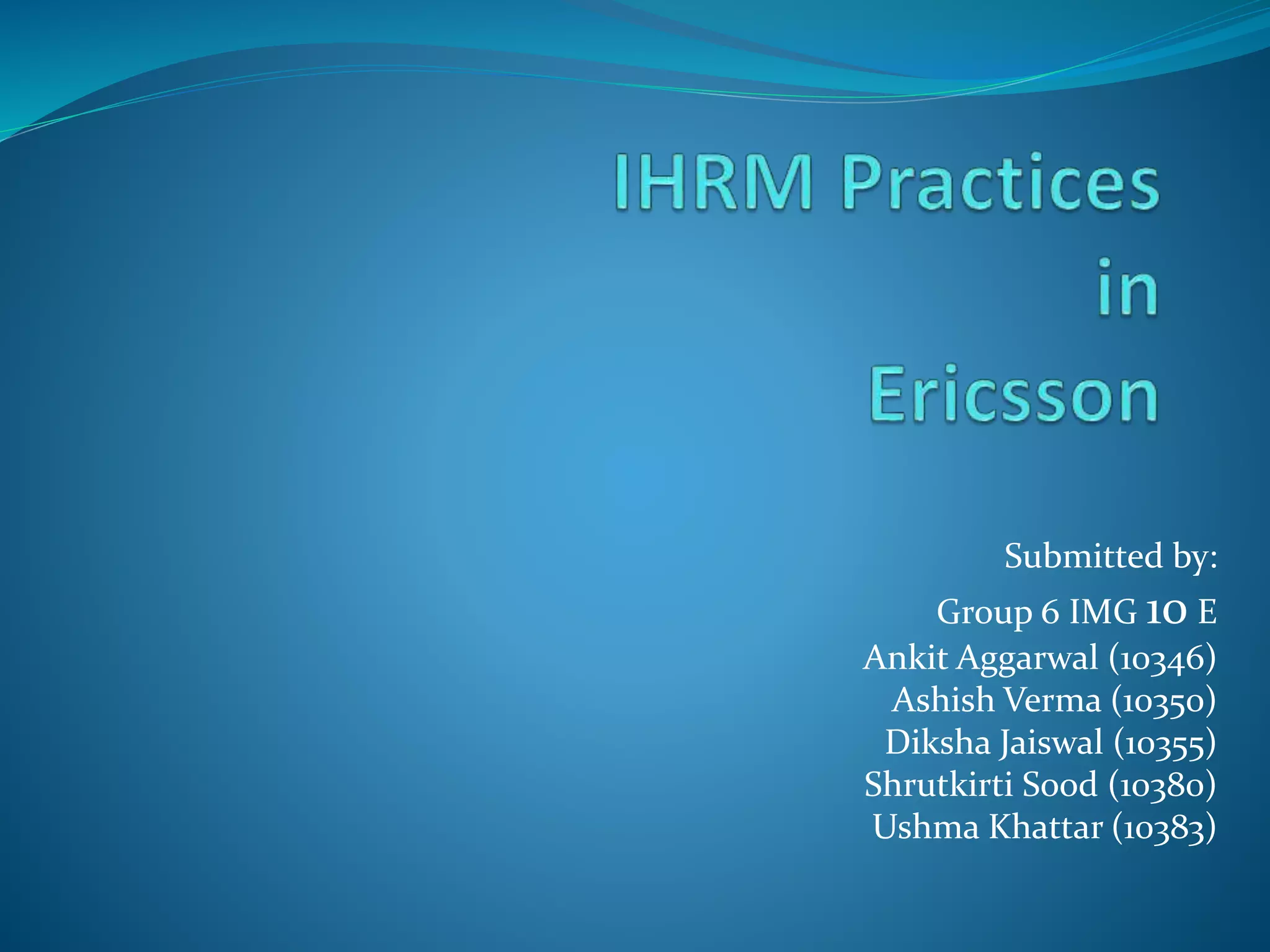 Ericsson IHRM practices | PPTX