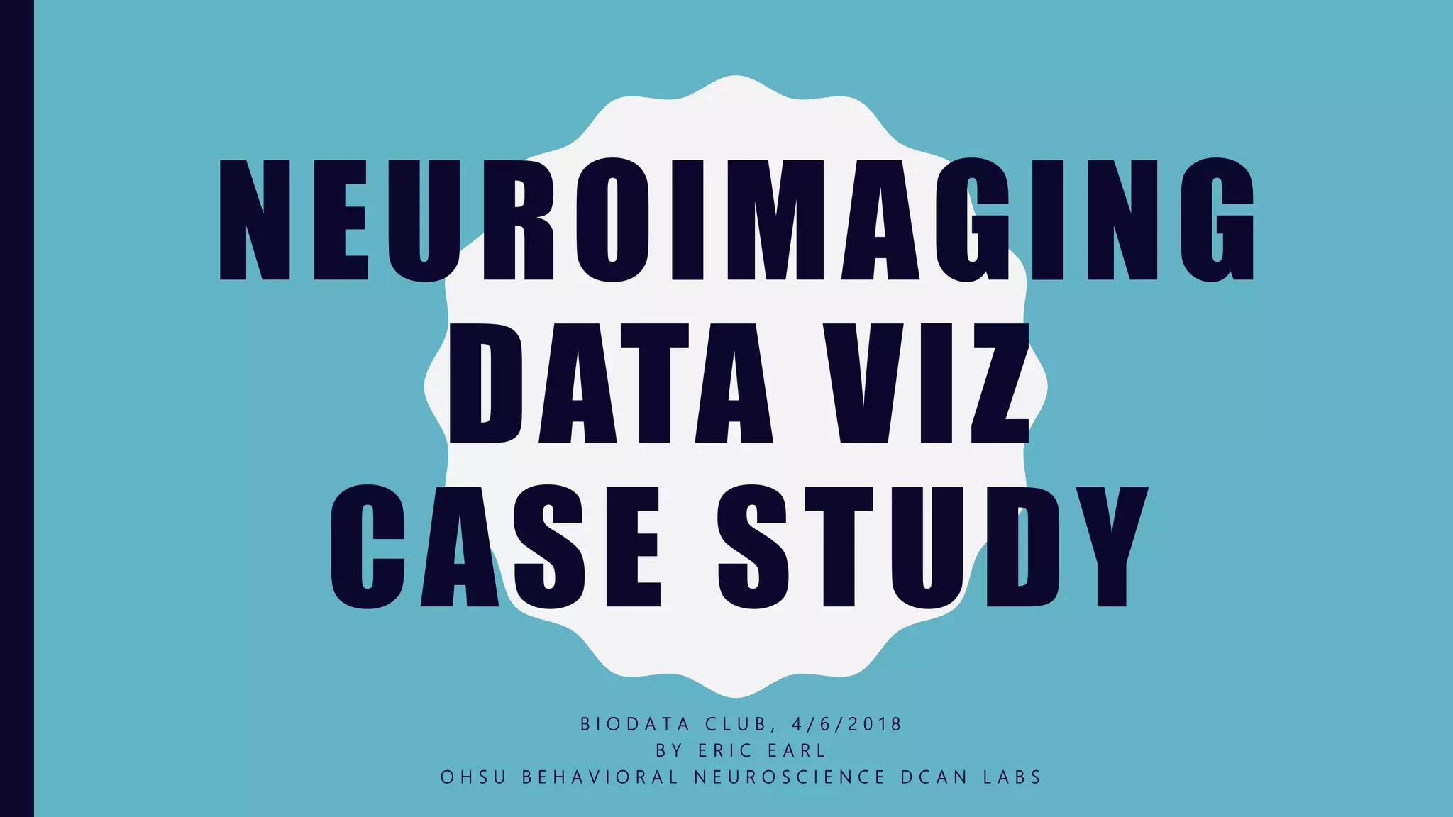 Neuroimaging Data Visualization Case Study - BioData Club 4/6/2018 | PPTX