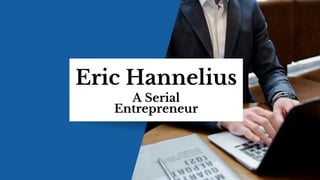 Eric Hannelius - A Serial Entrepreneur | PDF