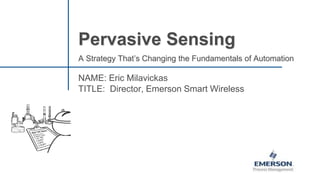 Eric Milavickas: Pervasive Sensing, A Strategy That’s Changing the ...