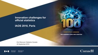 IAOS 2018 - Innovation challenges for official statistics, E. Rancourt ...