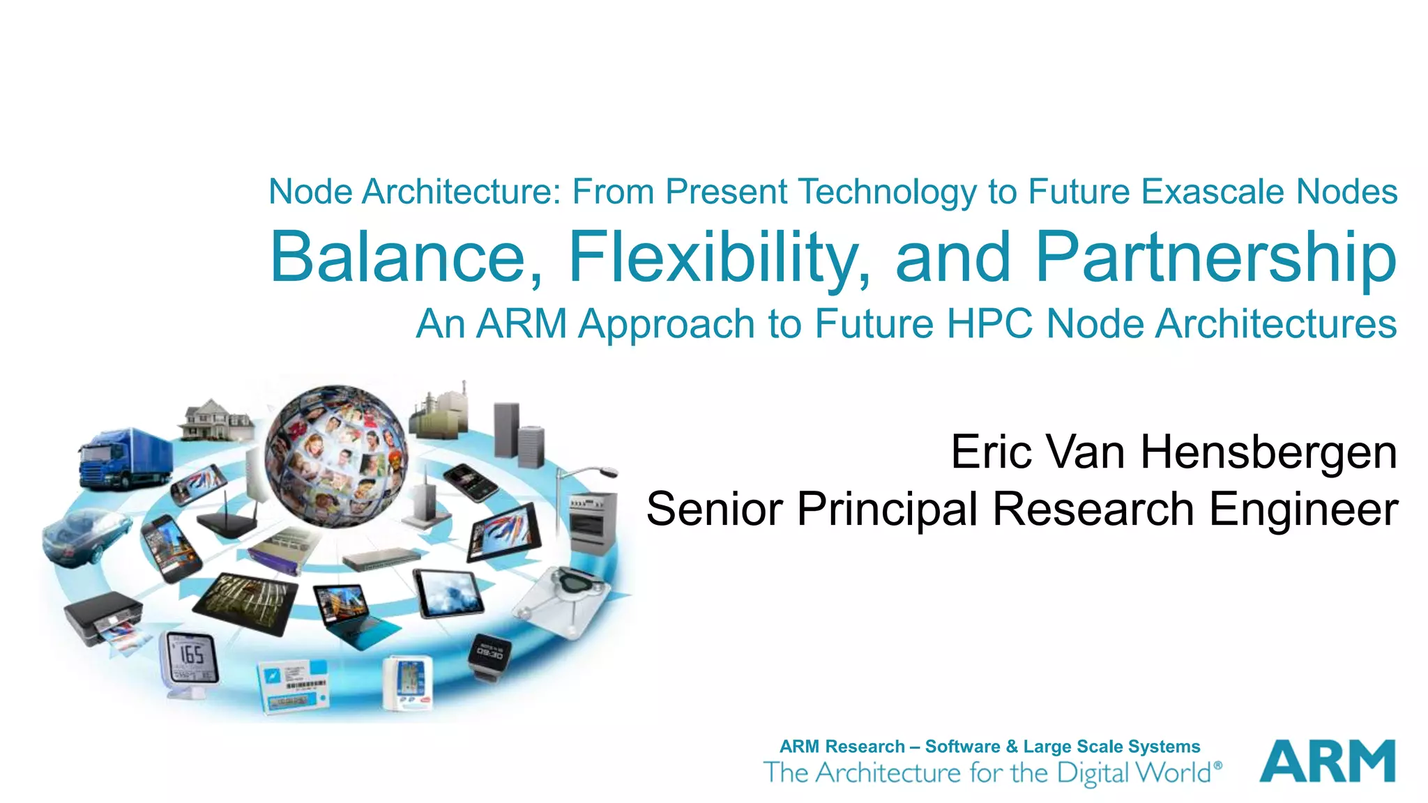 Balance, Flexibility, and Partnership: An ARM Approach to Future HPC Node Architectures | PPT