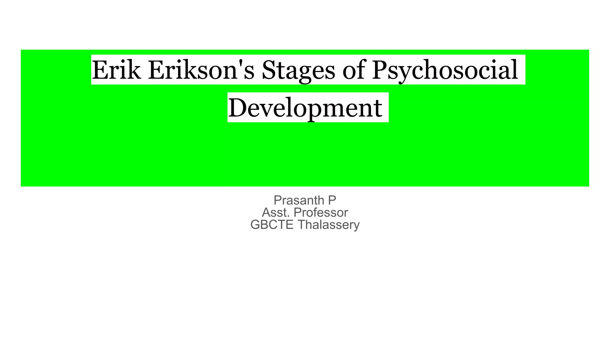 Erik Erikson's Stages of Psychosocial Development by Prasanth P.pptx