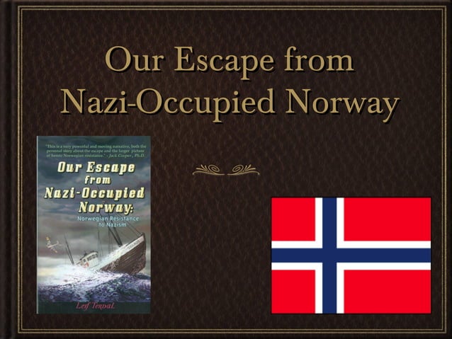 Our Escape from Nazi-Occupied Norway by Leif Terdal | PPT