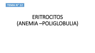 ERITROCITOS ANEMIA Y POLIGLOBULIA, FISIOLOGIA MEDICA.ppt