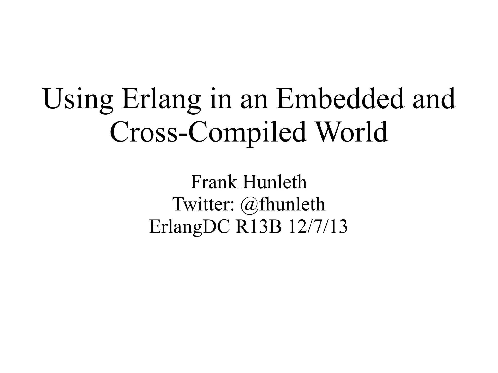 Using Erlang in an Embedded and Cross-Compiled World | PPT